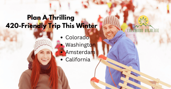 How To Plan A Thrilling 420-Friendly Trip This Winter ⋆ Colorado Highlife
